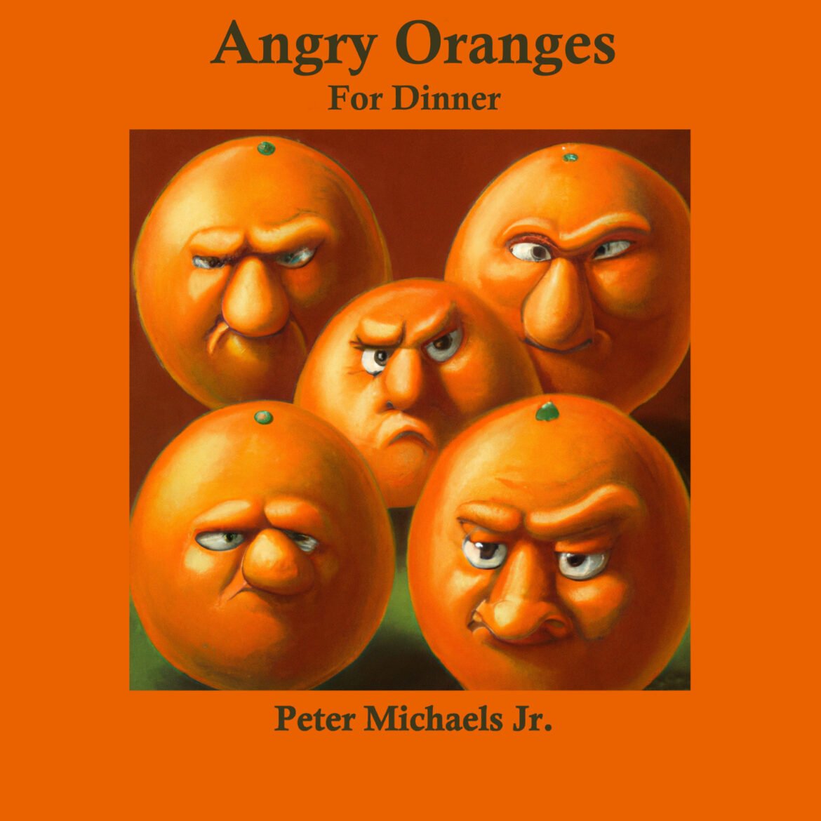 Angry Oranges For Dinner by PETER MICHAELS JR. : Album Review ...